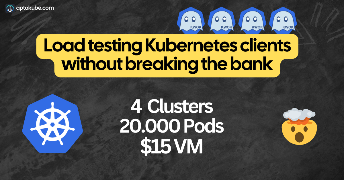 Load Testing Kubernetes Clients Without Breaking The Bank